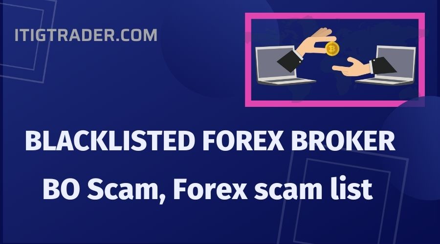 Blacklisted Forex Brokers- BO Scam, Forex scam list page 3 - ITIG